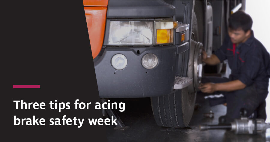 Three tips for acing Brake Safety Week - Teletrac Navman US