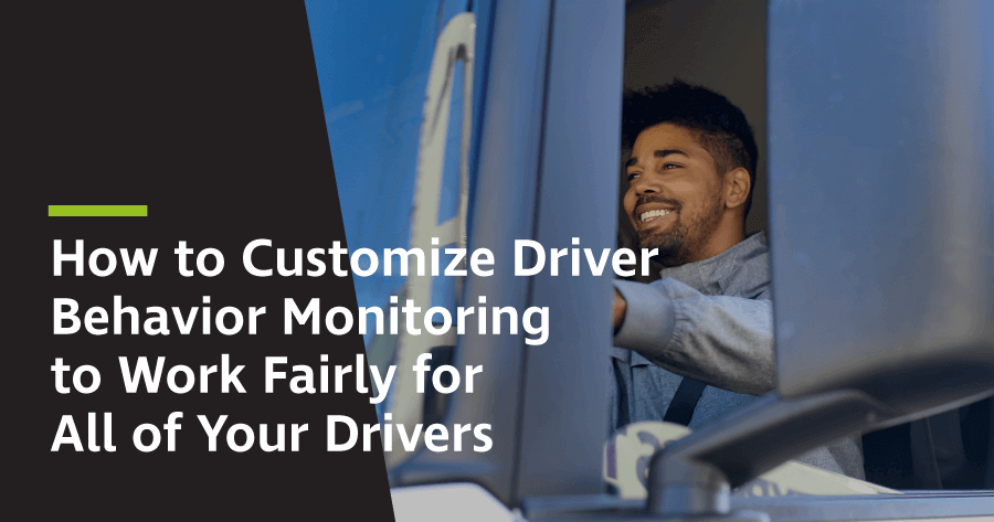 Customizing Driver Behavior Monitoring for All Drivers - Teletrac Navman US